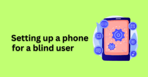 How To Set Up A Phone For A Blind Or Low Vision Person